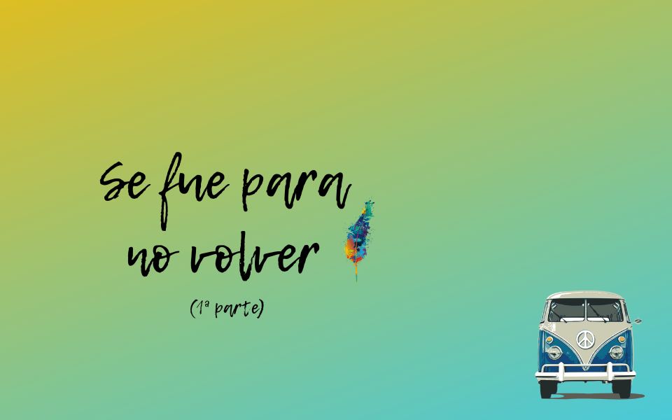 SE FUE PARA NO VOLVER (1.ª Parte)